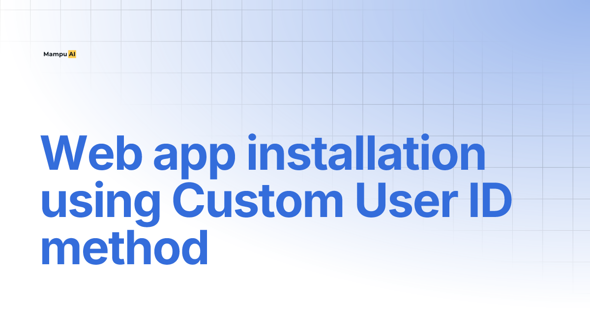 Web app installation using Custom User ID method | Mampu AI