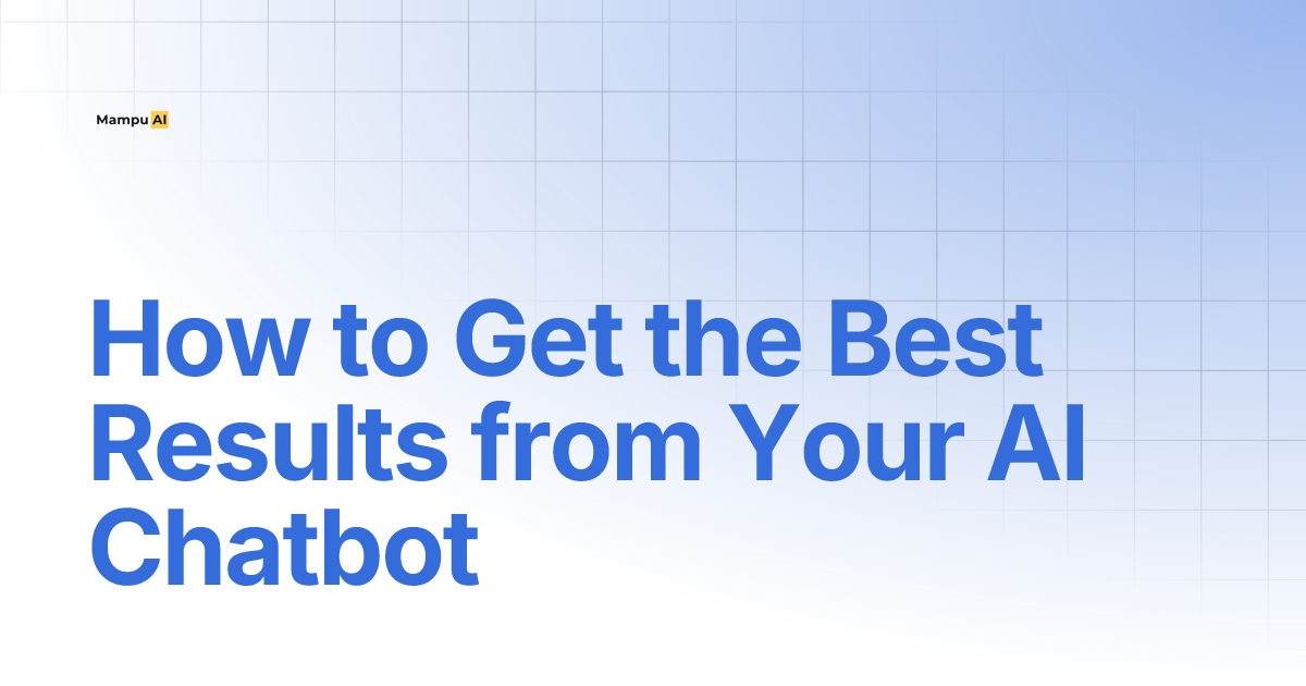 How to Get the Best Results from Your AI Chatbot | Mampu AI