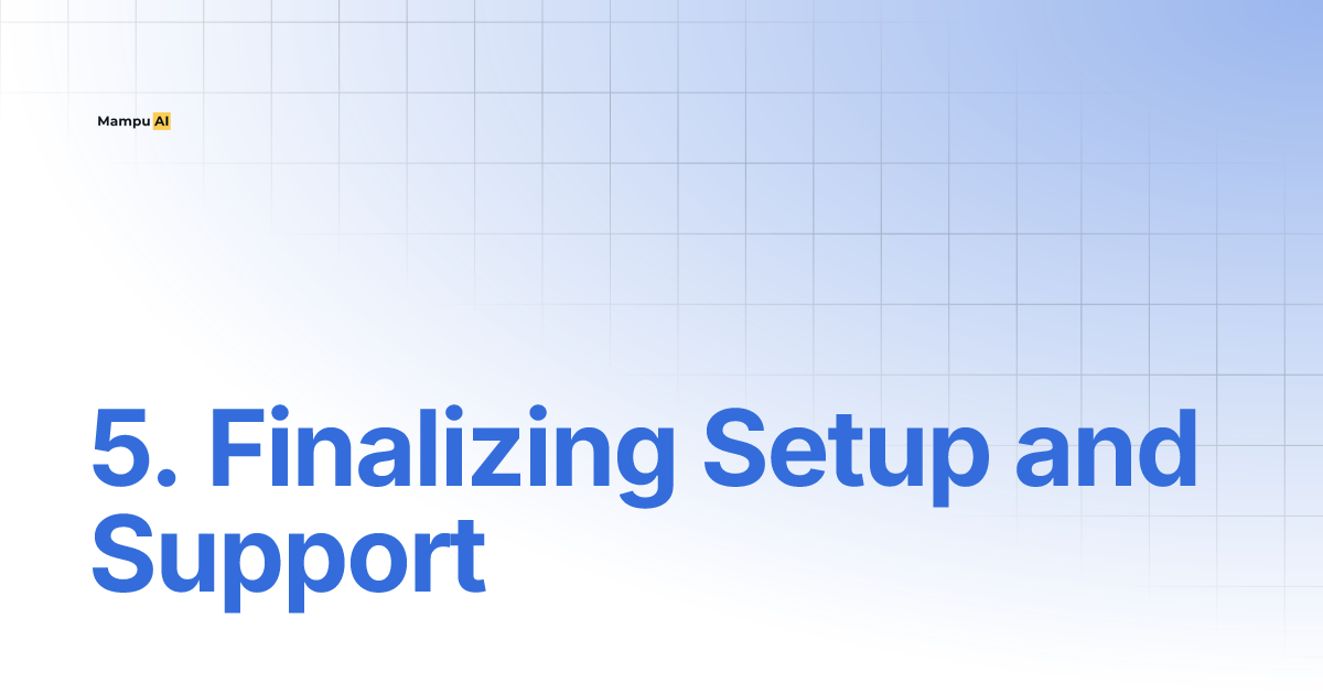 5. Finalizing Setup and Support | Mampu AI